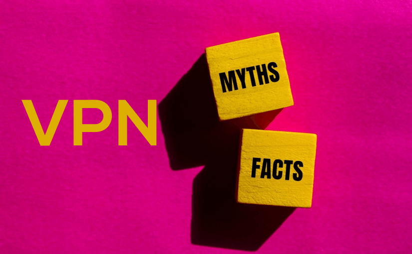 VPN sites - 5 VPN Myths You Should Stop Believing